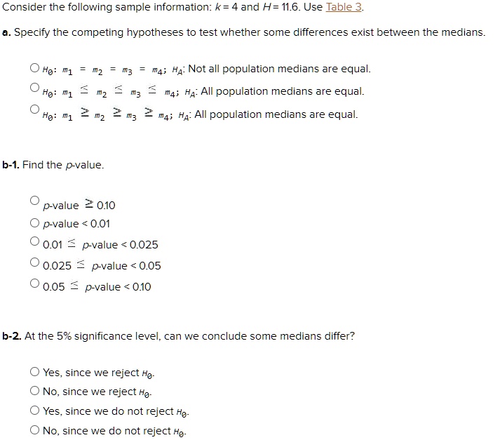 SOLVED: Consider the following sample information: k = 4 and H= 11.6. Use Table 3 Specify the ...