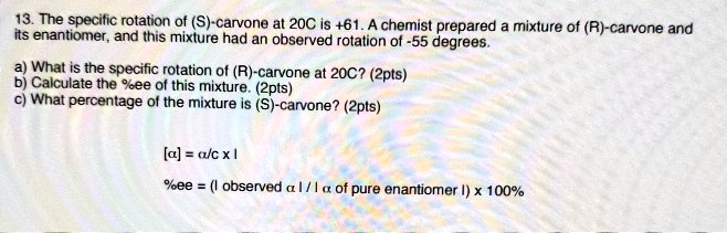 13 the specific rotation of s carvone at 20c is 61 a chemist prepared ...