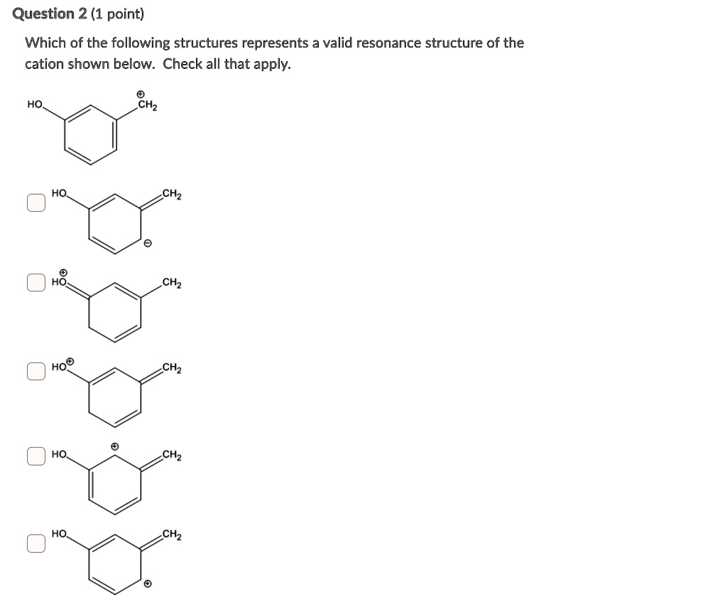 SOLVED: Question 2 (1 point) Which of the following structures represents a valid resonance ...