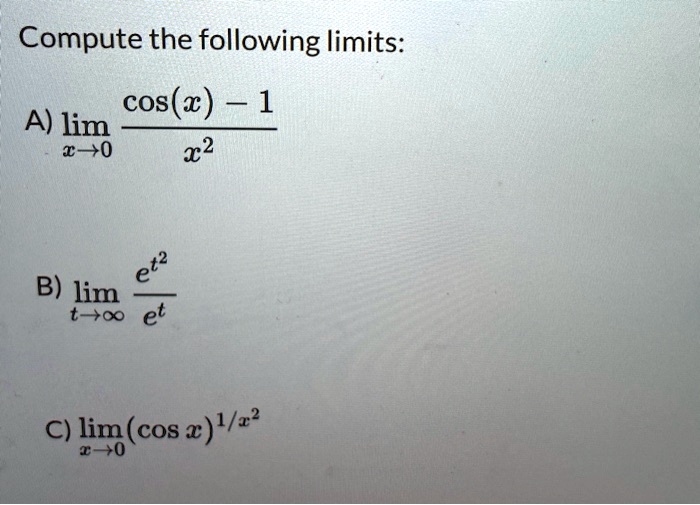 SOLVED: Compute the following limits: cos(e) 1 A) lim 1-+0 12 8 B) lim ...