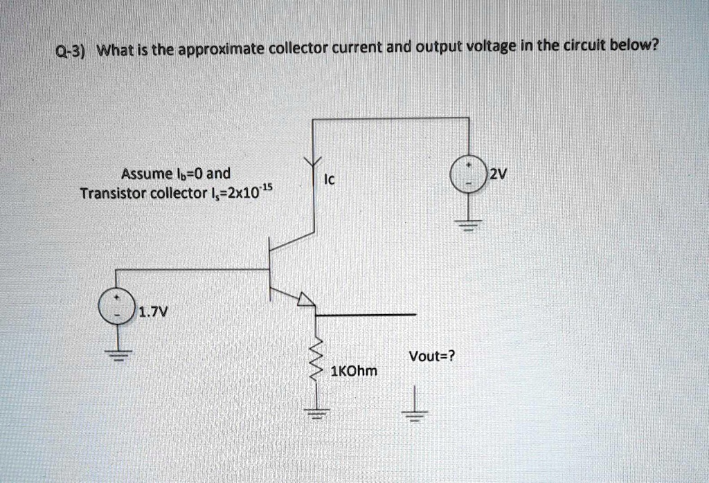 SOLVED: What is the approximate collector current and output voltage in the circuit below? 0-3 ...