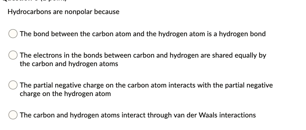 SOLVED: Hydrocarbons are nonpolar because The bond between the carbon ...