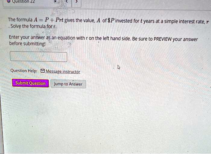 SOLVED: The formula A = P + Prt gives the value, A, of an amount ...