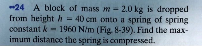 024 a block of mass m 20kg is dropped from height h 40 cm onto a spring of spring constant k ...