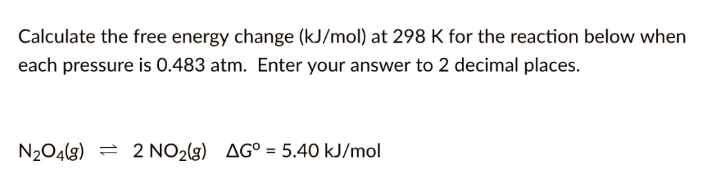 Calculate the free energy change (kJ/mol) at 298 K fo… - SolvedLib
