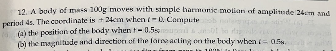 SOLVED: 12. A body of mass 100 g moves with simple harmonic motion of ...