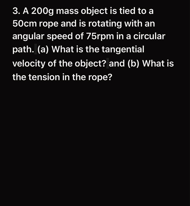 SOLVED: A 200g mass object is tied to a 50 cm rope and is rotating with ...