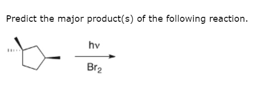 SOLVED: Predict the major product(s) of the following reaction: hv Br2
