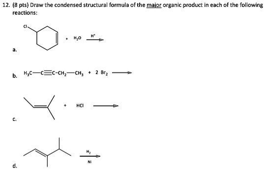 8 pts draw the condensed structura formula of the major organic product ...