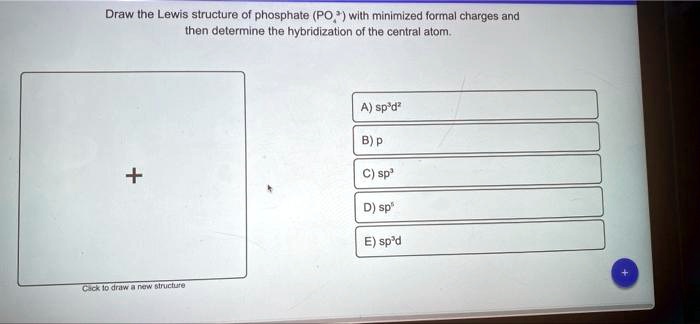 SOLVED: Draw the Lewis structure of phosphate (PO4) with minimized formal charges and then ...