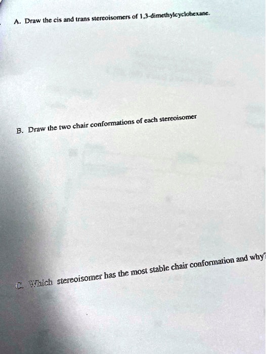 SOLVED: Draw the cis and trans stercoisomers of |.3-dimethyleyclohexane: conformations of each ...