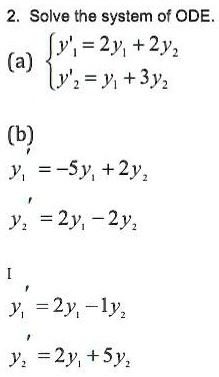 SOLVED: Solve the system of ODEs: (a) y1' = 2y1 + 2y2 (b) y2' = J + 3y2 (c) y3' = y1 + 2y2 (d ...
