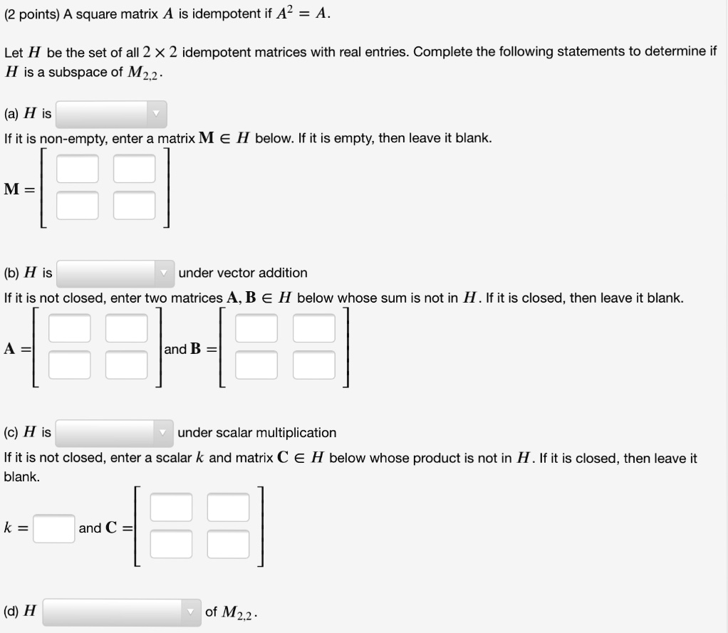 SOLVED: A square matrix is idempotent if A^2 = A. Let H be the set of all 2x2 idempotent ...