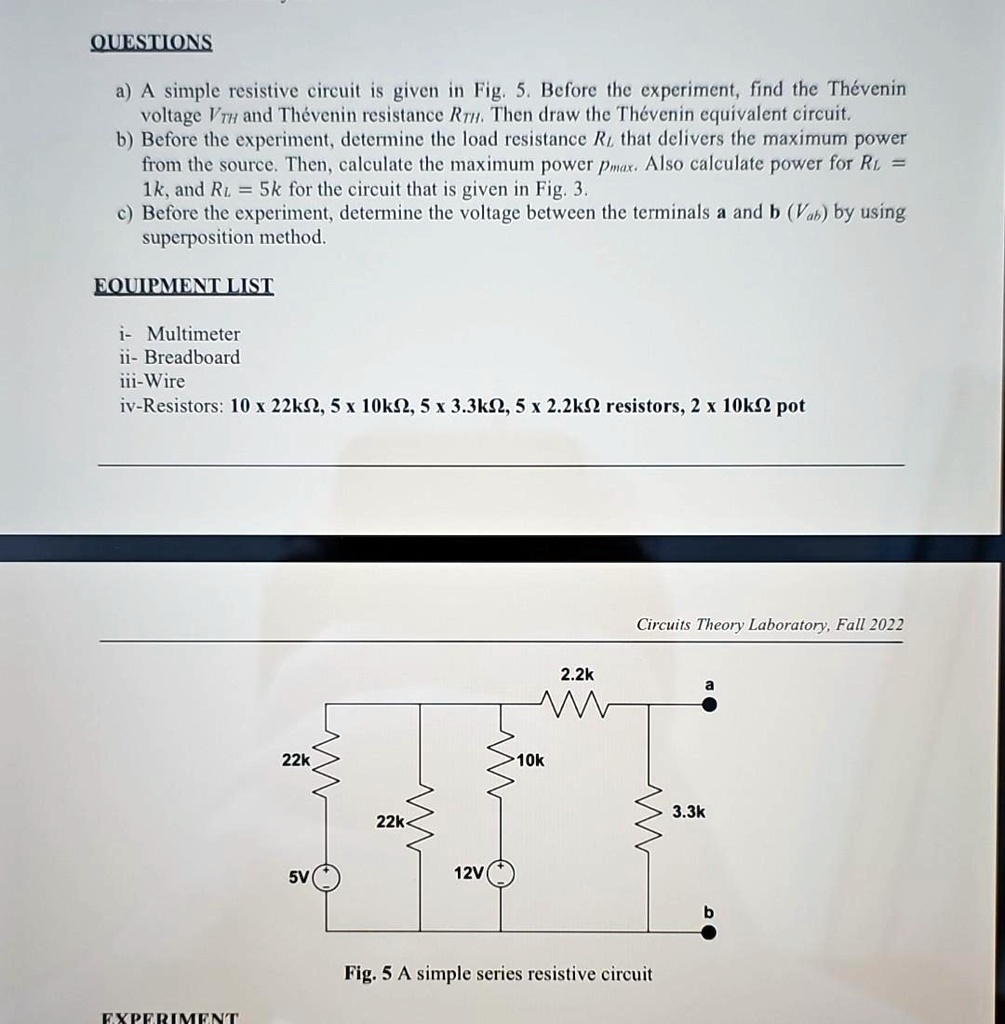 QUESTIONS a) A simple resistive circuit is given in Fig. 5. Before the experiment, find the ...