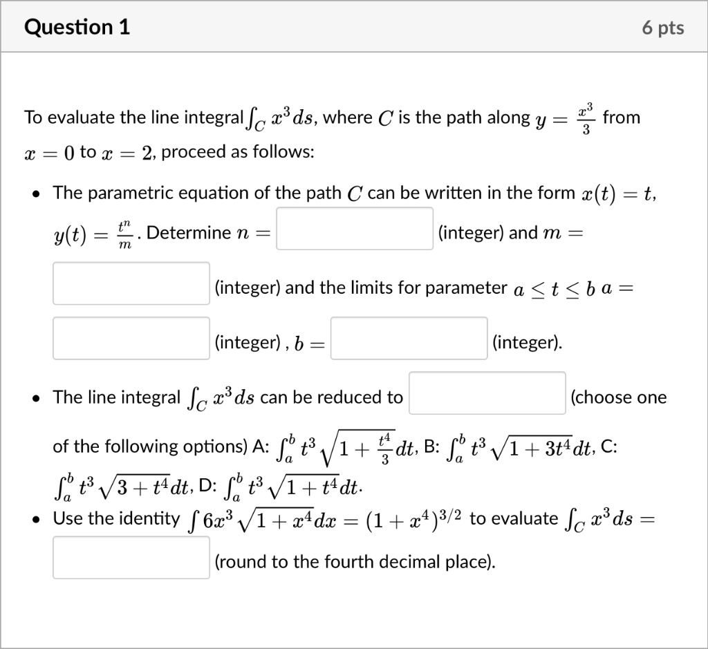 SOLVED: Question 1 pts To evaluate the line integral Jc *3ds, where C ...
