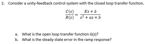 2. Consider a unity-feedback control system with the closed loop ...
