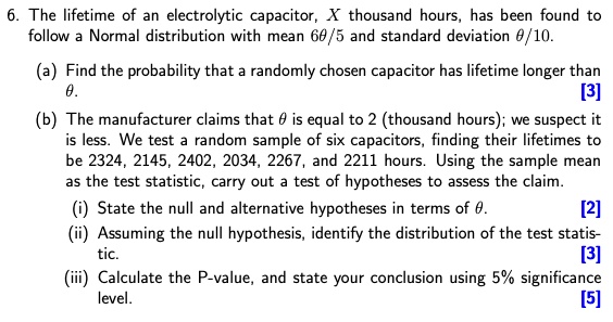 the lifetime of an electrolytic capacitor x thousand hours has been found follow normal ...
