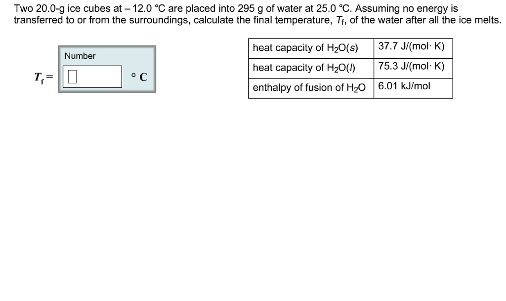 two 200 g ice cubes at 120 c are placed into 295 g of water at 250 fc ...