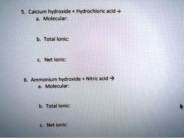 SOLVED: Calcium hydroxide Hydrochloric acid 7 Molecular: Total Ionic: Net Ionic: Ammonium ...