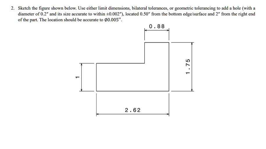 2. Sketch the figure shown below. Use either limit dimensions ...
