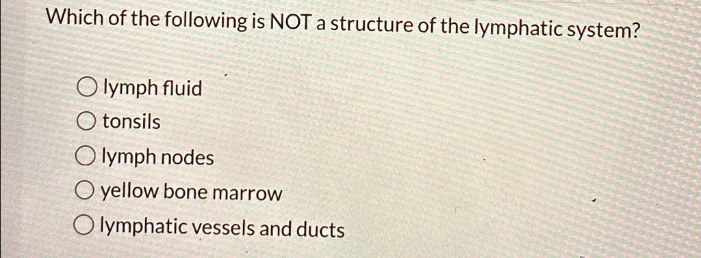 SOLVED: Which of the following is NOT a structure of the lymphatic ...