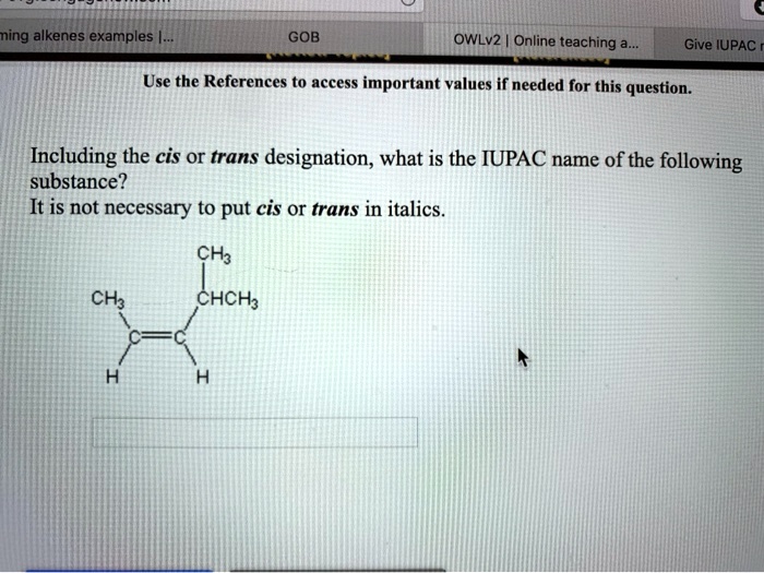 SOLVED: ming alkenes examples GOB OWLv2 Online teaching Give IUPAC Use the References to access ...