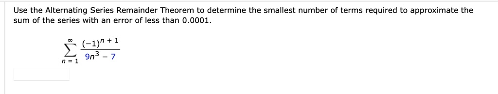 SOLVED: Use the Alternating Series Remainder Theorem to determine the ...