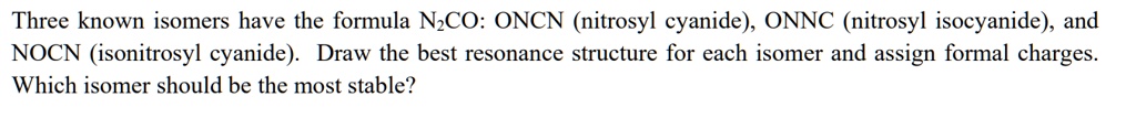 SOLVED: Three known isomers have the formula NCO: ONCN (nitrosyl ...