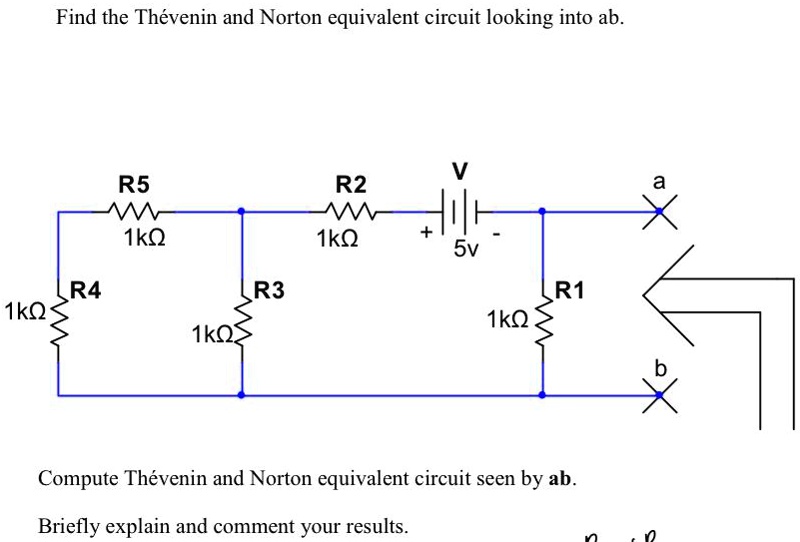Find the Thévenin and Norton equivalent circuit looking into ab. V R5 R2 a 1k? 1k? + 5v - R4 R3 ...