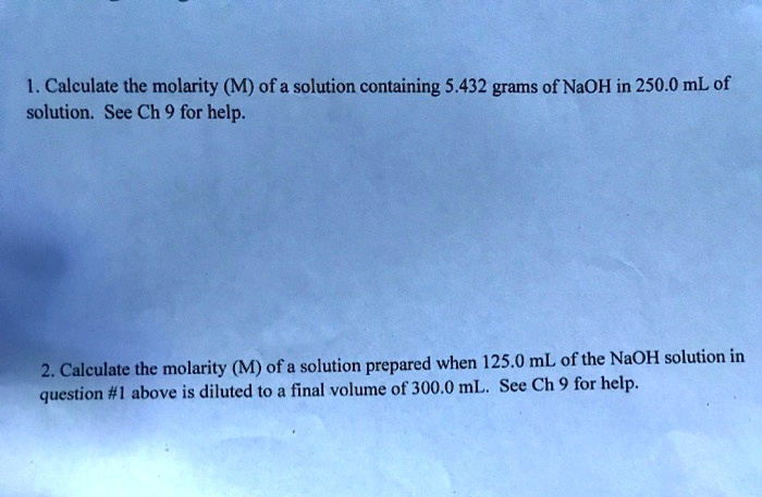 SOLVED:1. Calculate the molarity (M) of a solution containing 5.432 grams of NaOH in 250.0 mL of ...