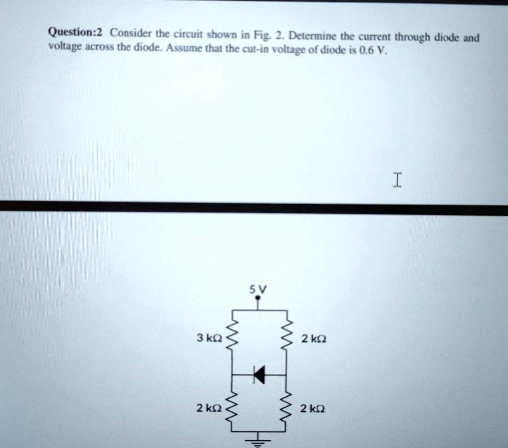 SOLVED: Question 2: Consider the circuit shown in Fig. 2. Determine the current through the ...