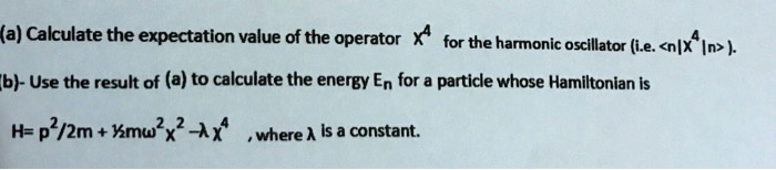 A Calculate The Expectation Value Of The Operator X 4 For The