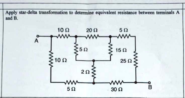 Apply star-delta transformation to determine equivalent resistance between terminals A and B. 10 ...