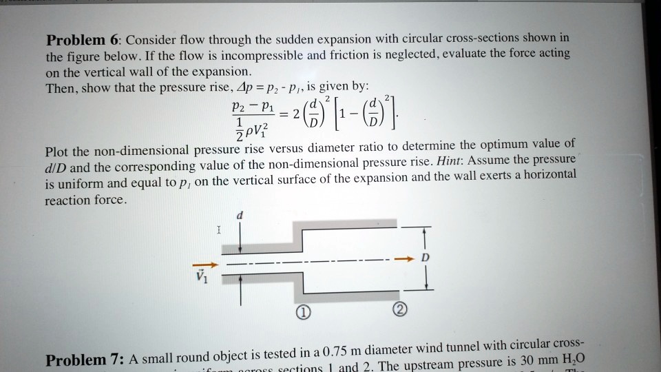 Problem 6: Consider flow through the sudden expansion with circular ...