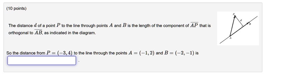 SOLVED: (10 points) The distance d of a point P to the line through points A and B is the length ...