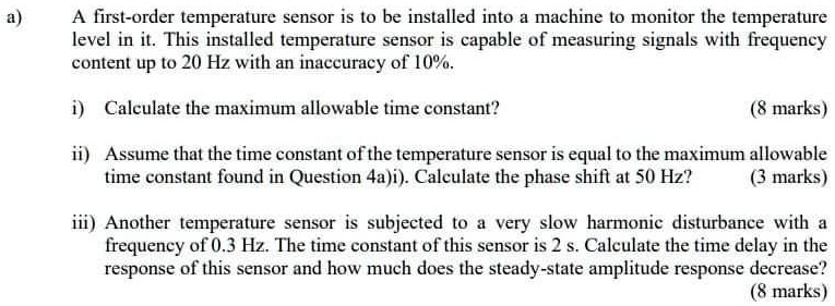 SOLVED: A first-order temperature sensor is to be installed into a machine to monitor the ...