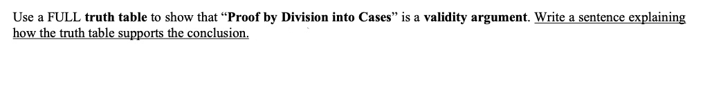 SOLVED: Use the full truth table to show that "Proof by Division into ...