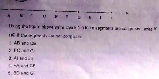 SOLVED: Using the figure above write check (v) if the segments are ...