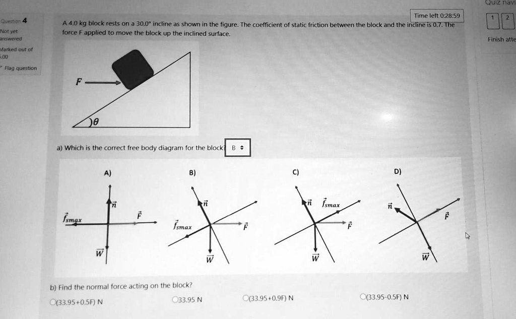SOLVED: Quz navi Time left 0.28.59 A40 kg block rests on a 30.0" incline as shown in the figure ...