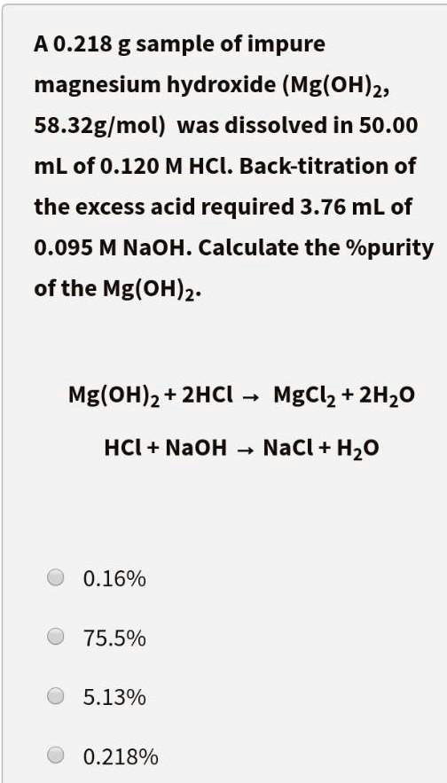 SOLVED: A 0.218 g sample of impure magnesium hydroxide (Mg(OH)2, 58.32 g/mol) was dissolved in ...