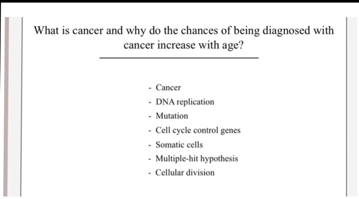 SOLVED: What is cancer and why do the chances of being diagnosed with ...