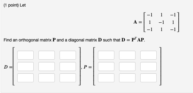 Solved Point Let 4 Find An Orthogonal Matrix P And Diagonal Matrix D Such That D P Ap