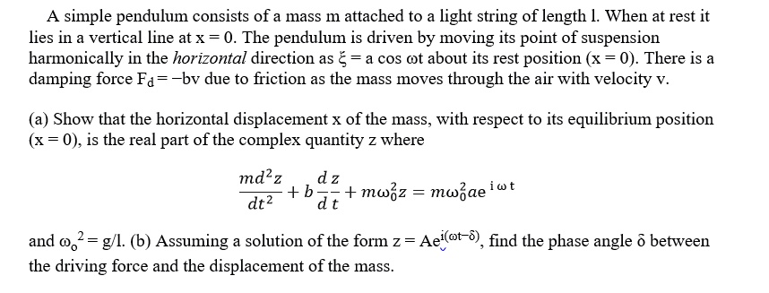 A simple pendulum consists of a mass m attached to a light string of length l. When at rest it ...