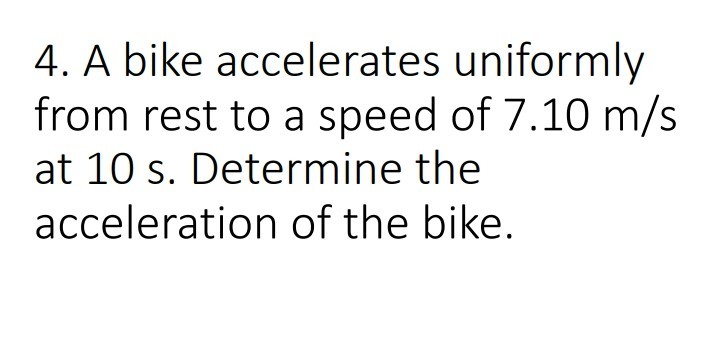 4. A bike accelerates uniformly from rest to a speed of 7.10 m / s at ...