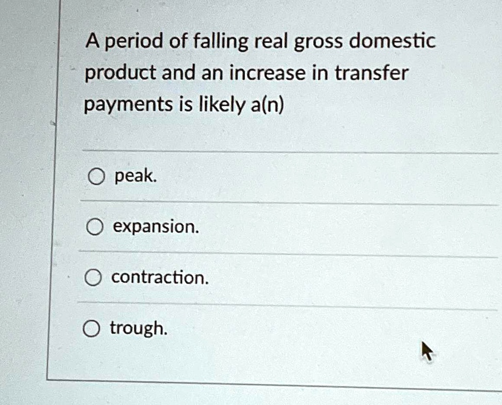 SOLVED: A period of falling real gross domestic product and an increase ...