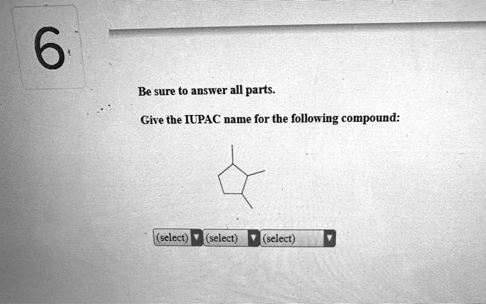 Solved 9 Be Sure To Answer All Parts Give The Iupac Name For The Following Compound Select