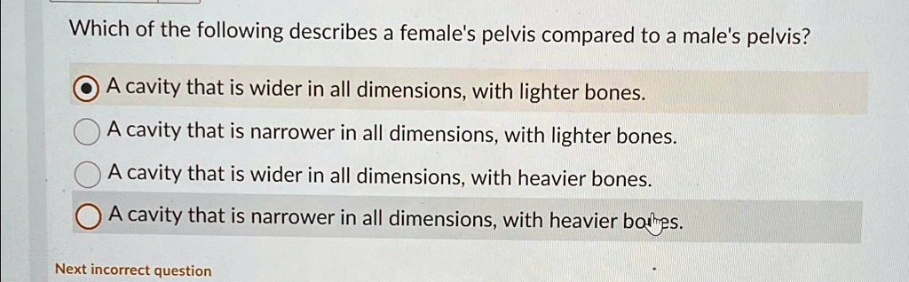 which of the following describes a females pelvis compared to a males ...