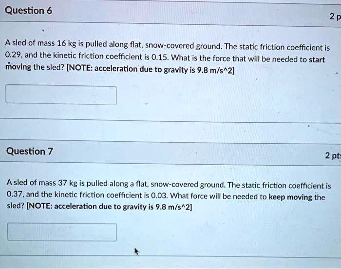 SOLVED: A sled of mass 16 kg is pulled along flat, snow-covered ground ...