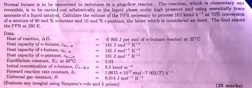 SOLVED: Normal butane is to be isomerized to isobutane in a plug-flow ...
