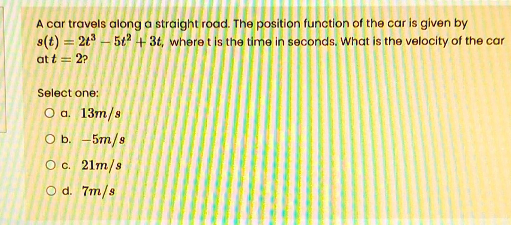 A car travels along a straight road. The position function of the car ...